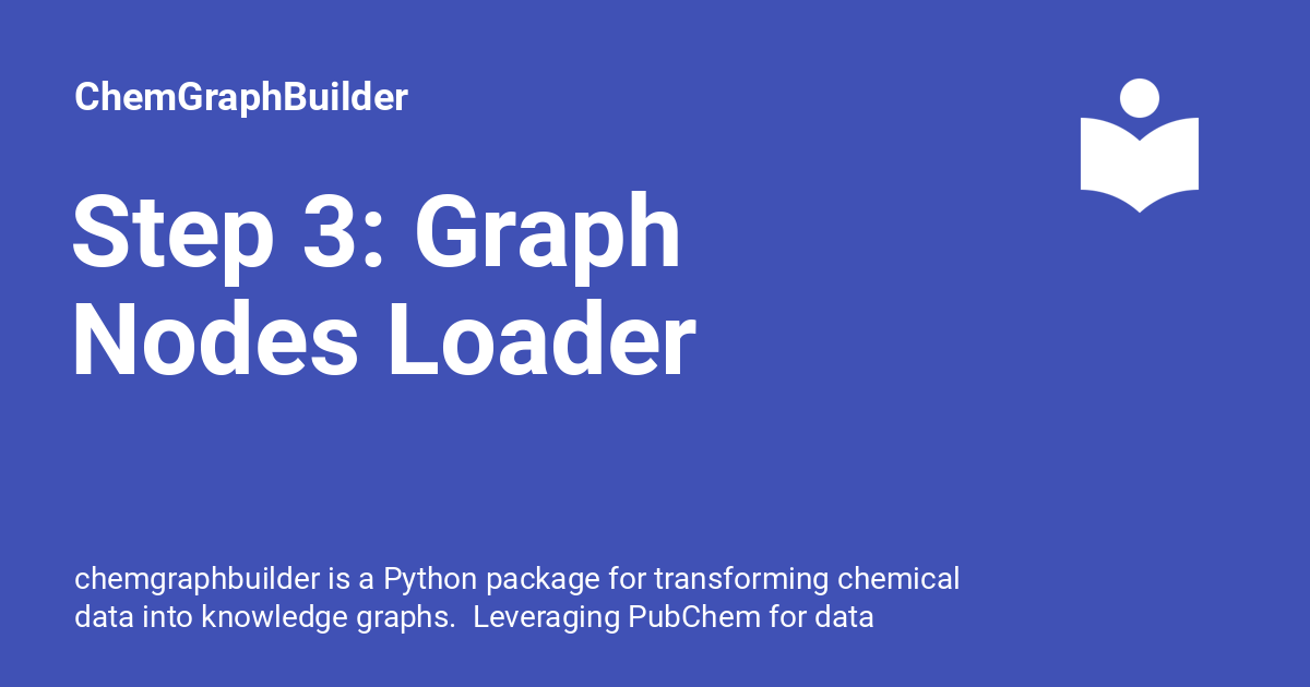 Step 3: Graph Nodes Loader - ChemGraphBuilder